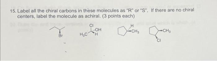 Solved 15. Label all the chiral carbons in these molecules | Chegg.com