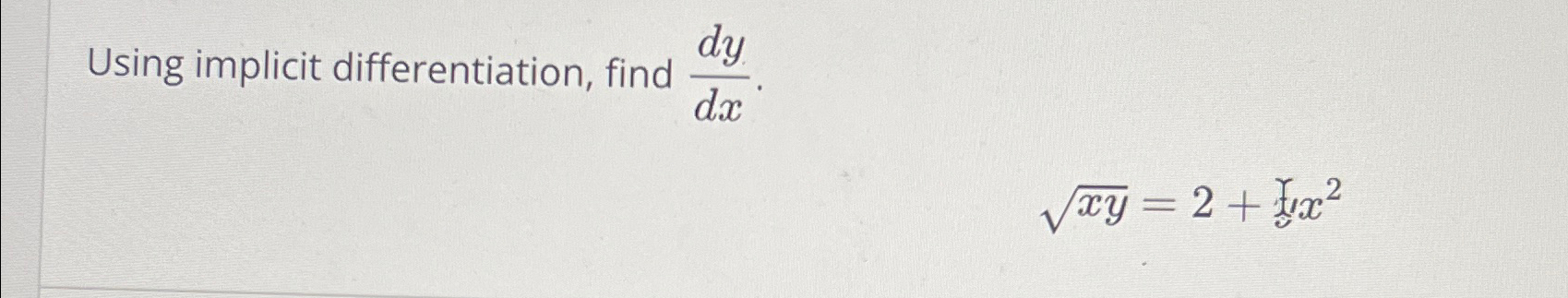Solved Using implicit differentiation, find dydxxy2=2+x2 | Chegg.com