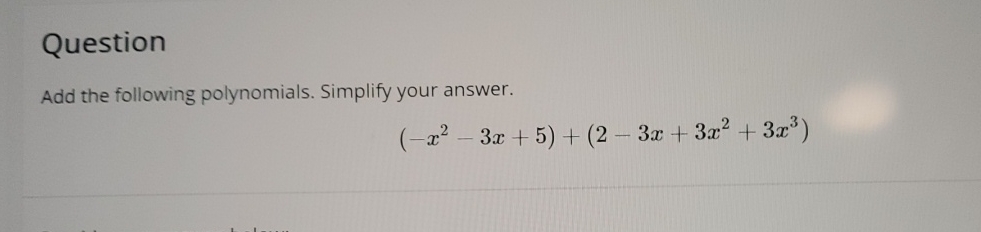 Solved QuestionAdd the foliowing polynomials. Simplify your | Chegg.com