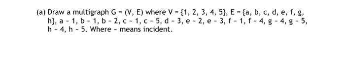 Solved (a) Draw a multigraph G=(V,E) where | Chegg.com