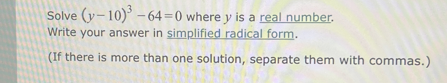 Solved Solve (y-10)3-64=0 ﻿where y ﻿is a real number.Write | Chegg.com