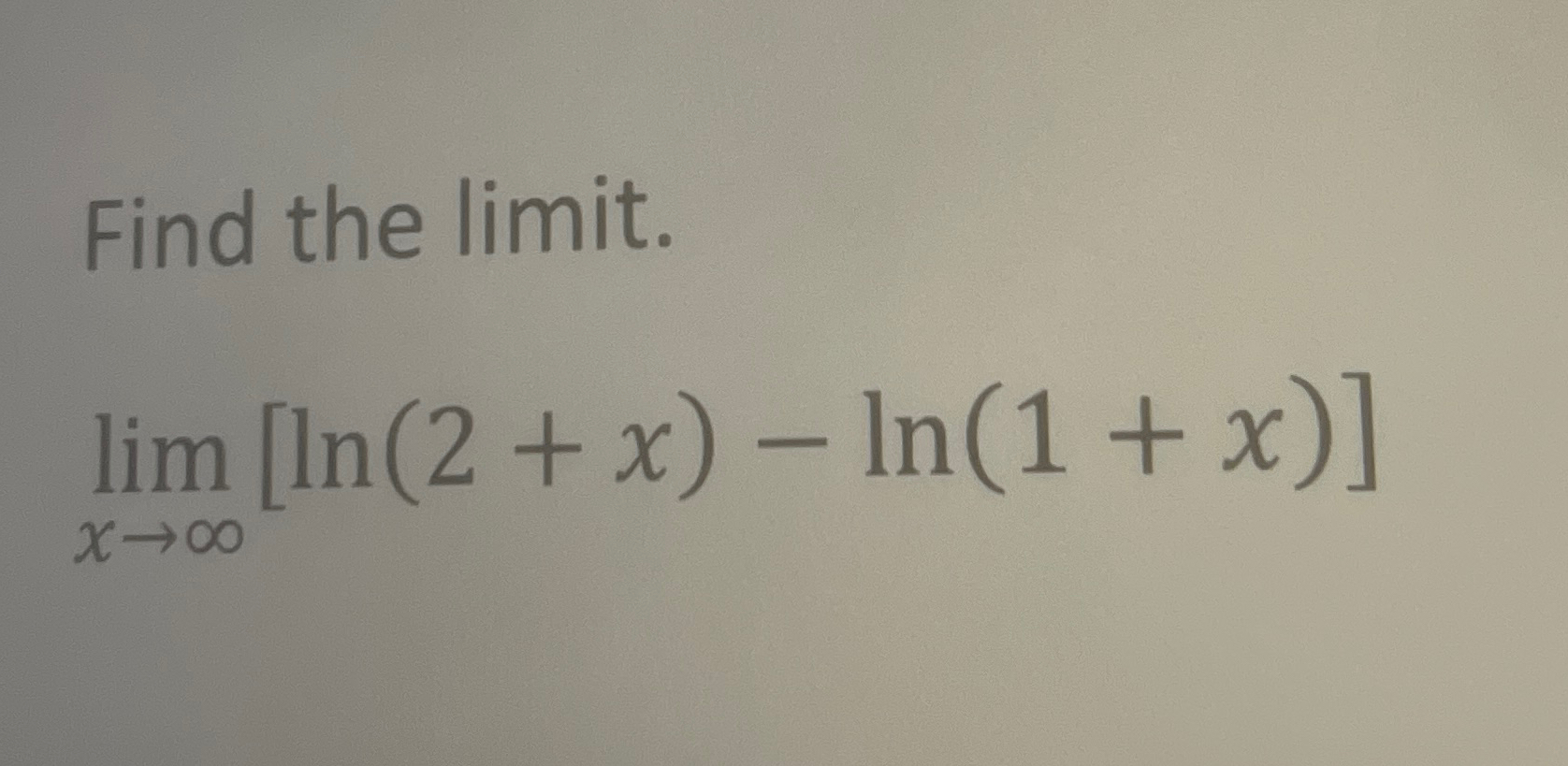 Solved Find the limit.limx→∞[ln(2+x)-ln(1+x)] | Chegg.com