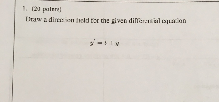 Solved 1. (20 points) Draw a direction field for the given | Chegg.com
