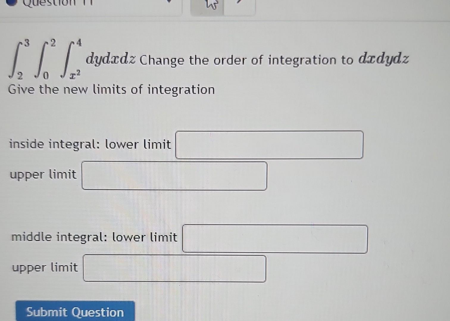 Solved ∫23∫02∫x24dydxdz Change the order of integration to | Chegg.com