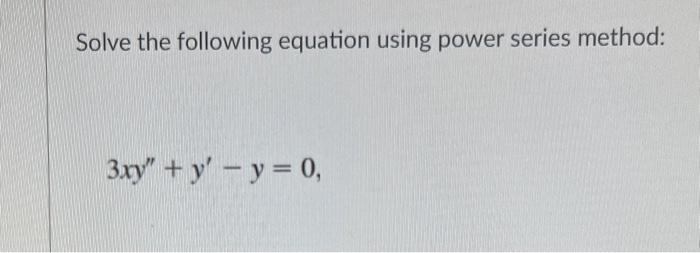 Solved Solve the following equation using power series | Chegg.com