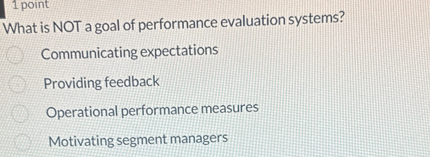 Solved 1 ﻿pointWhat is NOT a goal of performance evaluation | Chegg.com