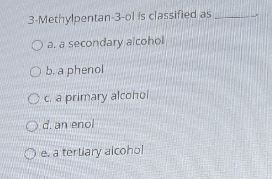 Solved 3-Methylpentan-3-ol is classified as O a. a secondary | Chegg.com