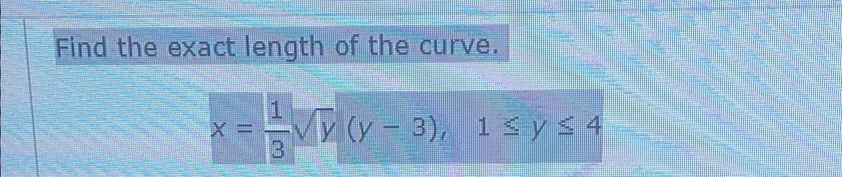 Solved Find the exact length of the curve.x=13y2(y-3),1≤y≤4 | Chegg.com