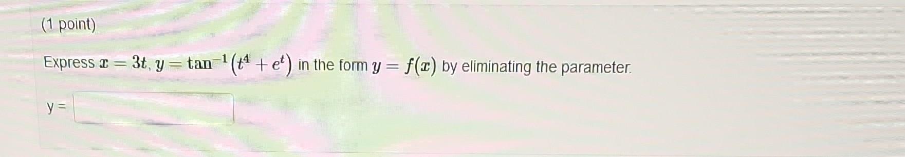 Solved Express x=3t,y=tan−1(t4+et) in the form y=f(x) by | Chegg.com