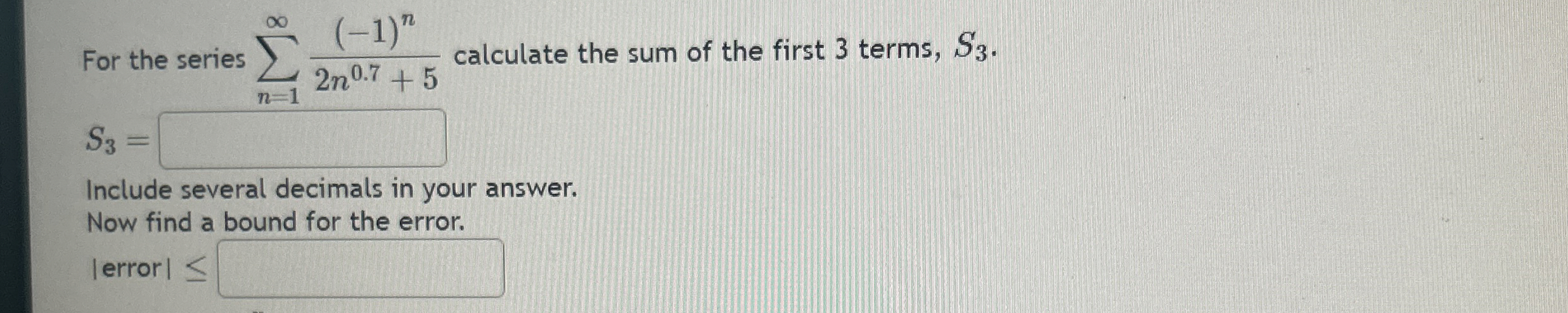 Solved For the series ∑n=1∞(-1)n2n0.7+5 ﻿calculate the sum | Chegg.com