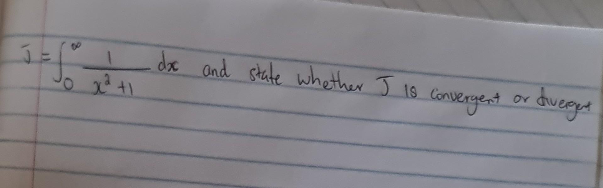 Solved J=∫0∞x2+11dx and state whether J is convergent or | Chegg.com