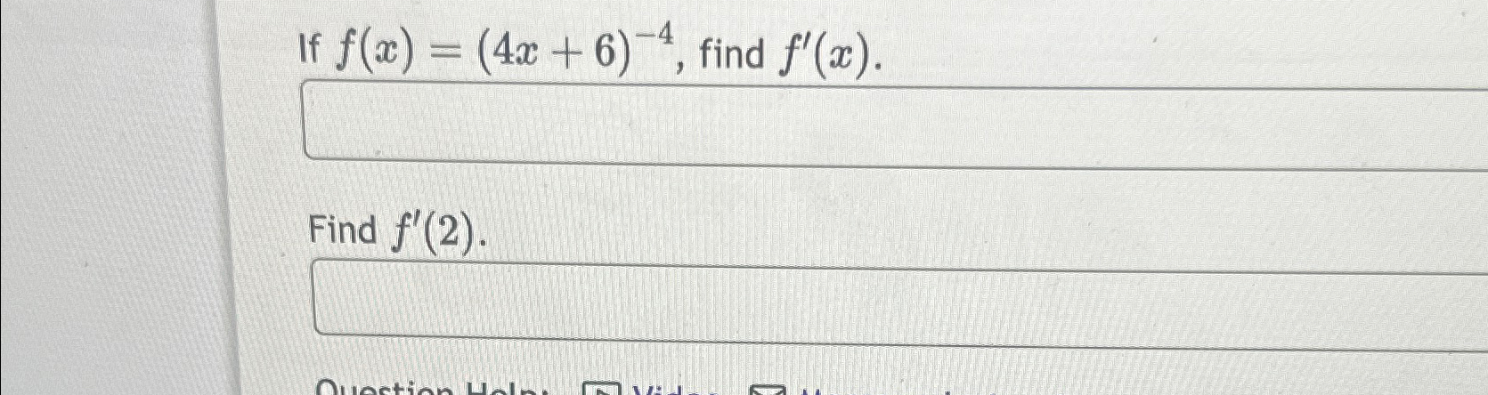 Solved If f(x)=(4x+6)-4, ﻿find f'(x)Find f'(2). | Chegg.com