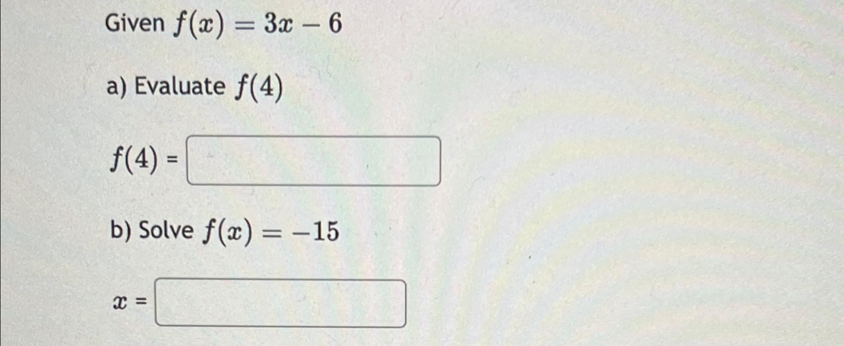 Solved Given f(x)=3x-6a) ﻿Evaluate f(4)f(4)= | Chegg.com