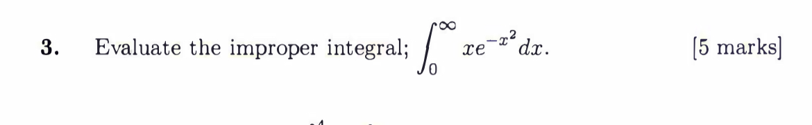 Solved Evaluate the improper integral; ∫0∞xe-x2dx.[5 ﻿marks] | Chegg.com
