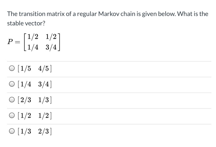 Solved The transition matrix of a regular Markov chain is | Chegg.com