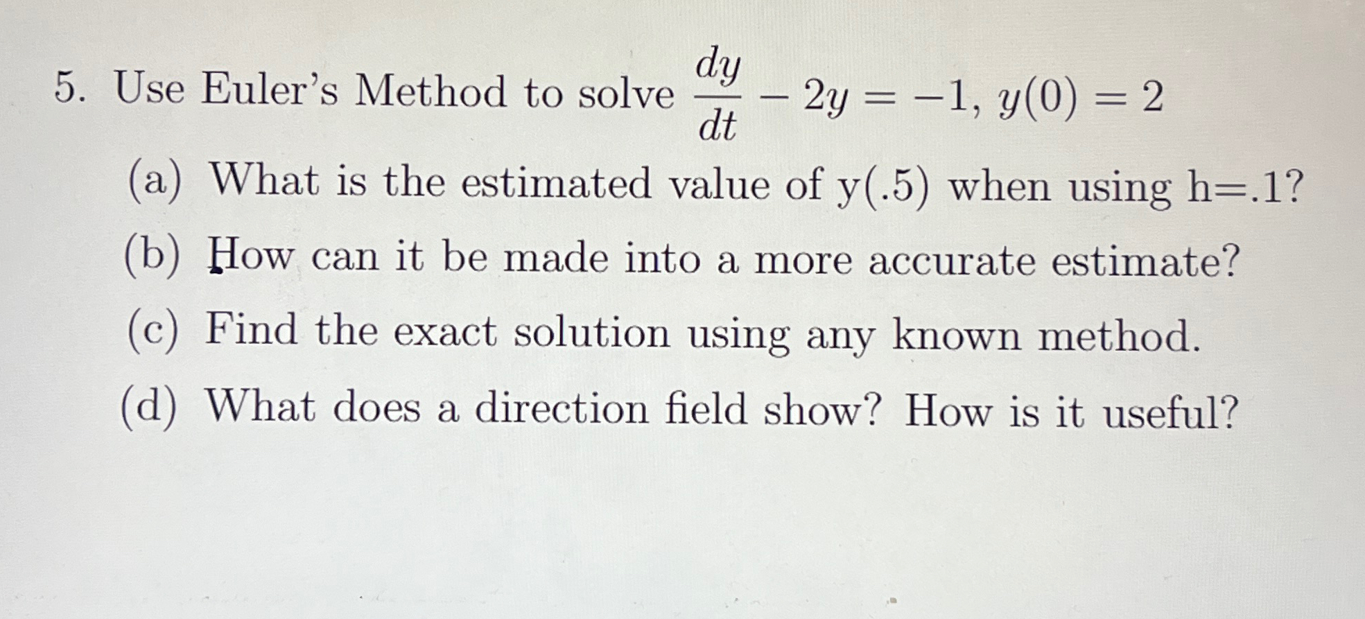 Solved Use Euler's Method to solve dydt-2y=-1,y(0)=2(a) | Chegg.com