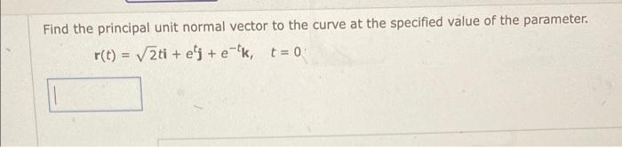 Solved 1) Find the principle unit normal vector to the curve | Chegg.com