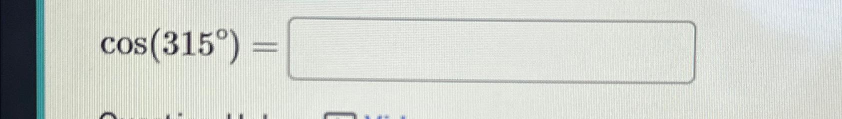 Solved cos(315°)= | Chegg.com