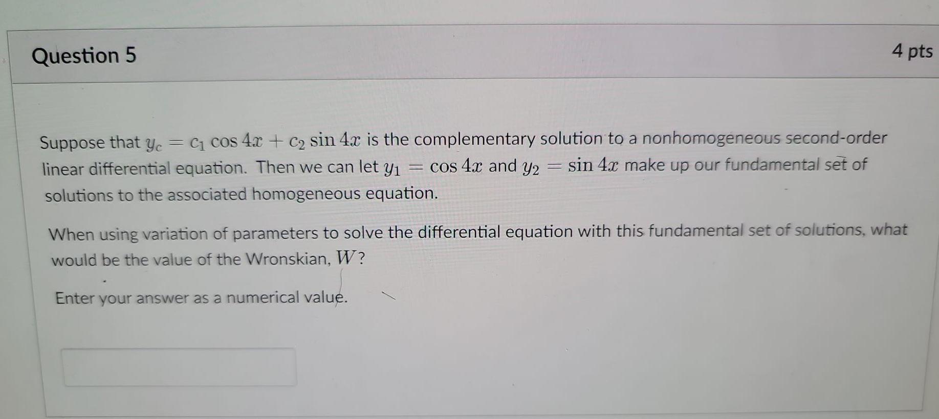 Solved Question 5 4 pts = Suppose that yc C1 cos 4x + C2 sin | Chegg.com Solved Question 5 4 pts = Suppose that yc C1 cos 4x + C2 sin | Chegg.com
