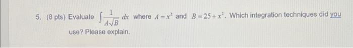 Solved 5. (8 pts) Evaluate ∫AB1dx where A=x2 and B=25+x2. | Chegg.com