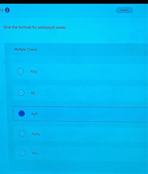 Solved Give the formula for potassium oxide. Multiple Choice | Chegg.com