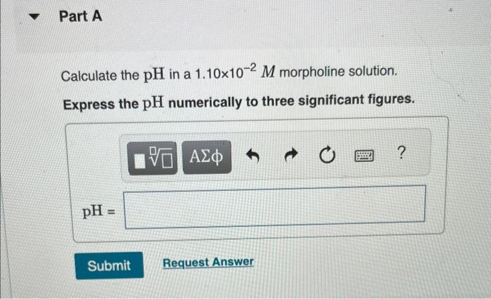 Solved Morpholine (C4H9NO) is a weak organic base with | Chegg.com
