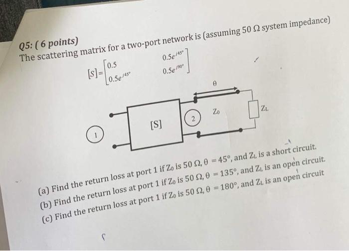 [Solved]: Q5: (6 points) The scattering matrix for a two-po