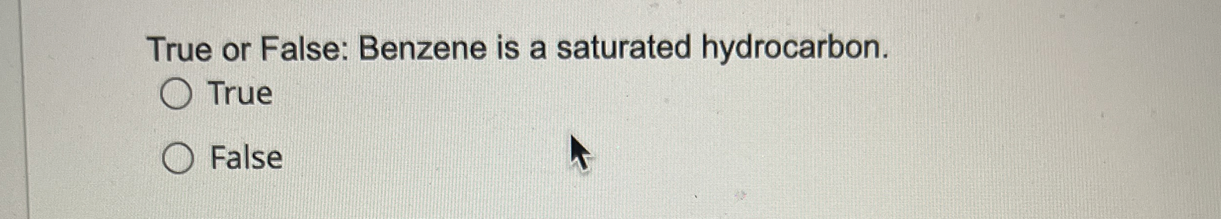 [Solved]: True or False: Benzene is a saturated hydrocarbon.