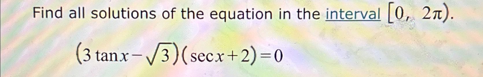 Solved Find all solutions of the equation in the interval | Chegg.com