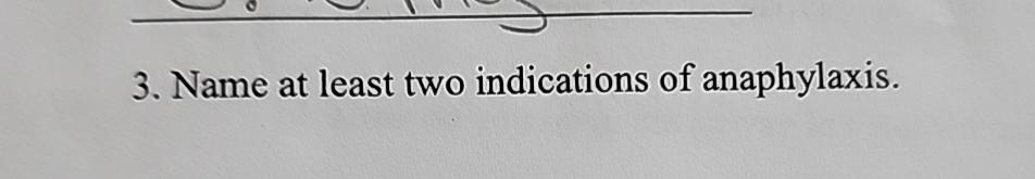 Solved Name at least two indications of anaphylaxis. | Chegg.com
