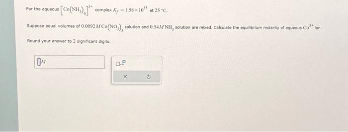 Solved For the aqueous [Co(NH3)]³+ complex K, = 1.58 × 10³5 | Chegg.com
