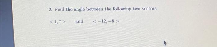 Solved 2. Find the angle between the following two vectors. | Chegg.com