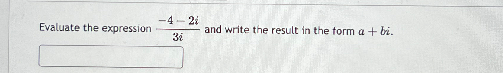 Solved Evaluate the expression -4-2i3i ﻿and write the result | Chegg.com