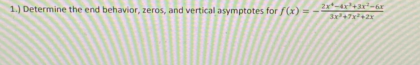Solved 1.) ﻿Determine the end behavior, zeros, and vertical | Chegg.com