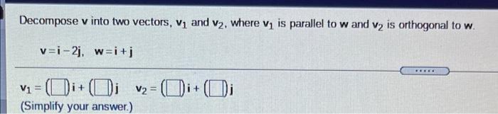 Solved Decompose v into two vectors, V, and v2, where vi is | Chegg.com
