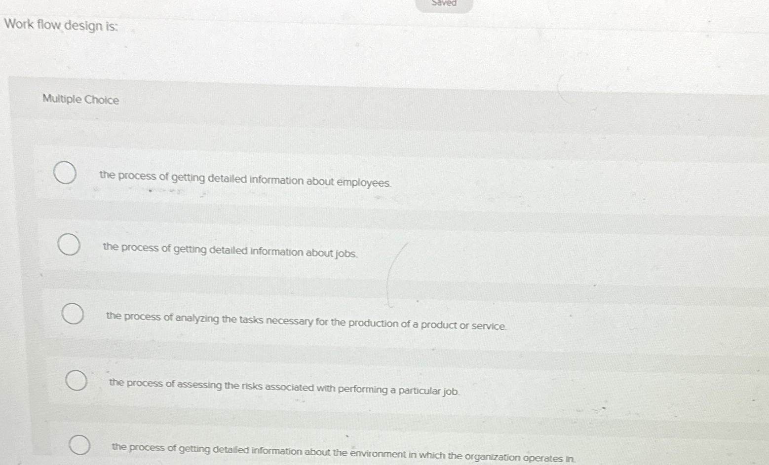Solved savedWork flow design is:Multiple Choicethe process | Chegg.com