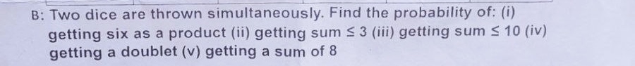 Solved B: Two dice are thrown simultaneously. Find the | Chegg.com
