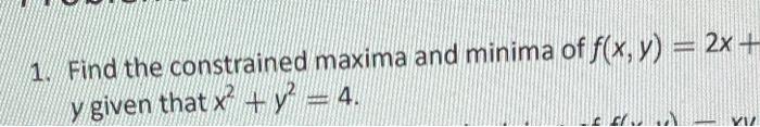 Solved 1. Find the constrained maxima and minima of f(x, y) | Chegg.com