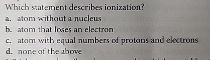 Solved Which statement describes ionization?a. ﻿atom without | Chegg.com