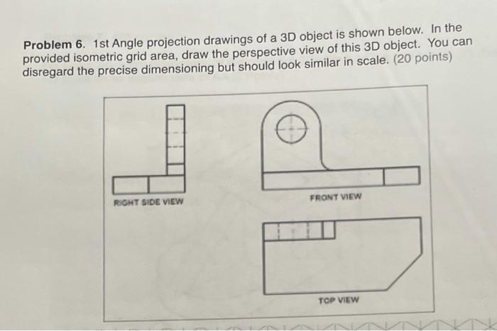 Solved Problem 6. 1st Angle projection drawings of a 3D | Chegg.com