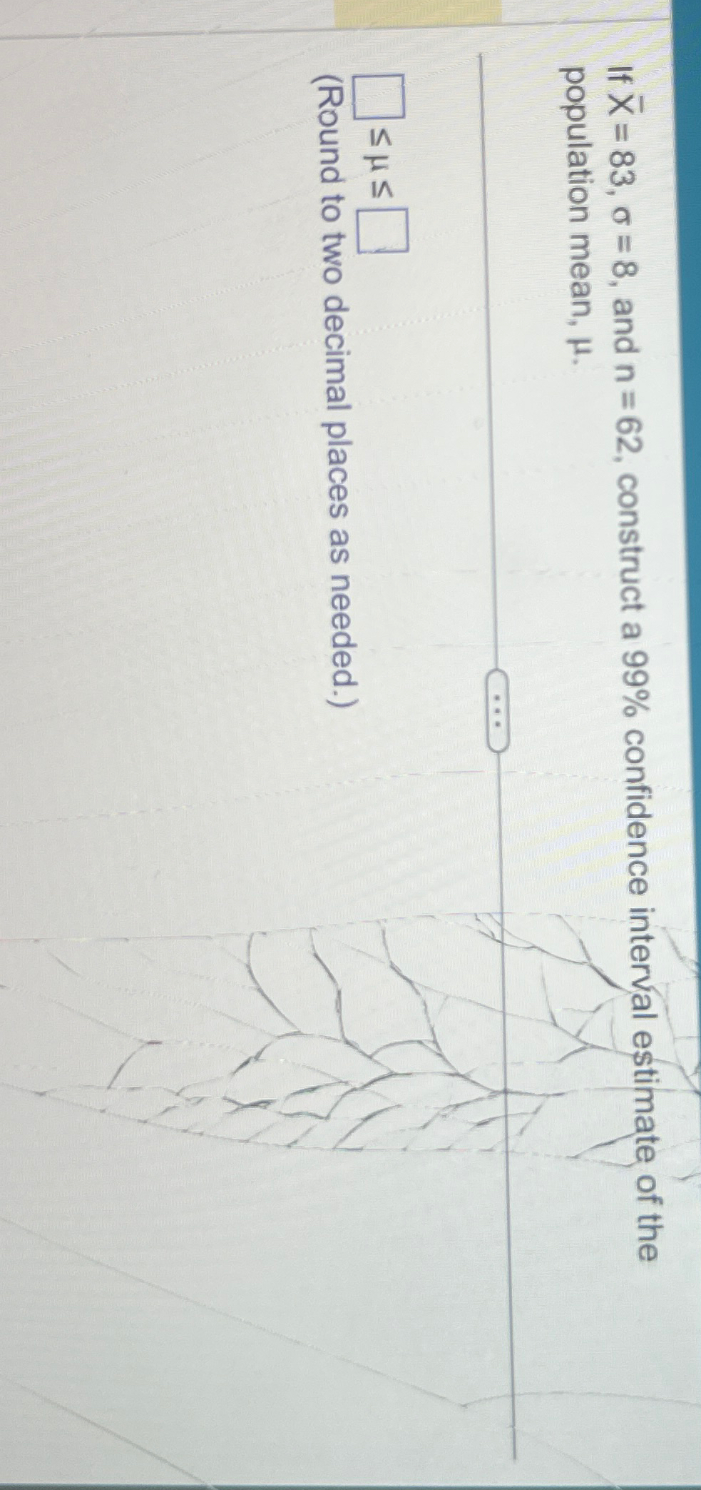 Solved If x‾=83,σ=8, ﻿and n=62, ﻿construct a 99% ﻿confidence | Chegg.com