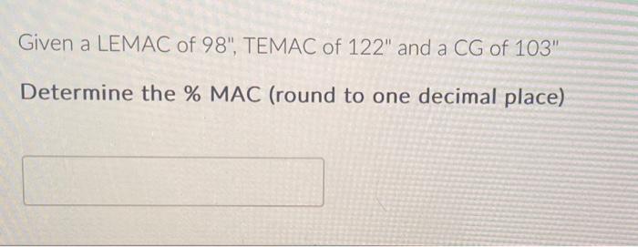 Solved Given a LEMAC of 98", TEMAC of 122′′ and a CG of | Chegg.com