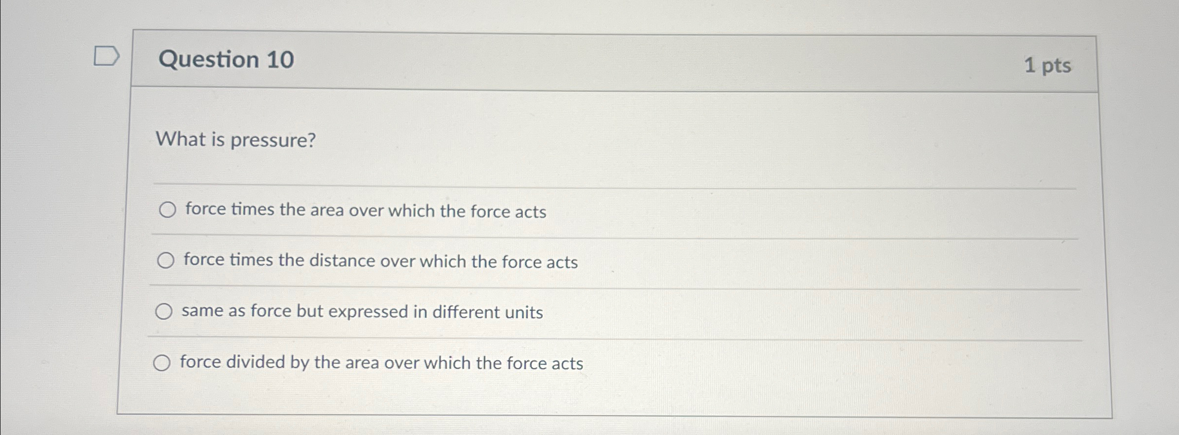 Solved Question 101 ptsWhat is pressure?force times the | Chegg.com Solved Question 101 ptsWhat is pressure?force times the | Chegg.com