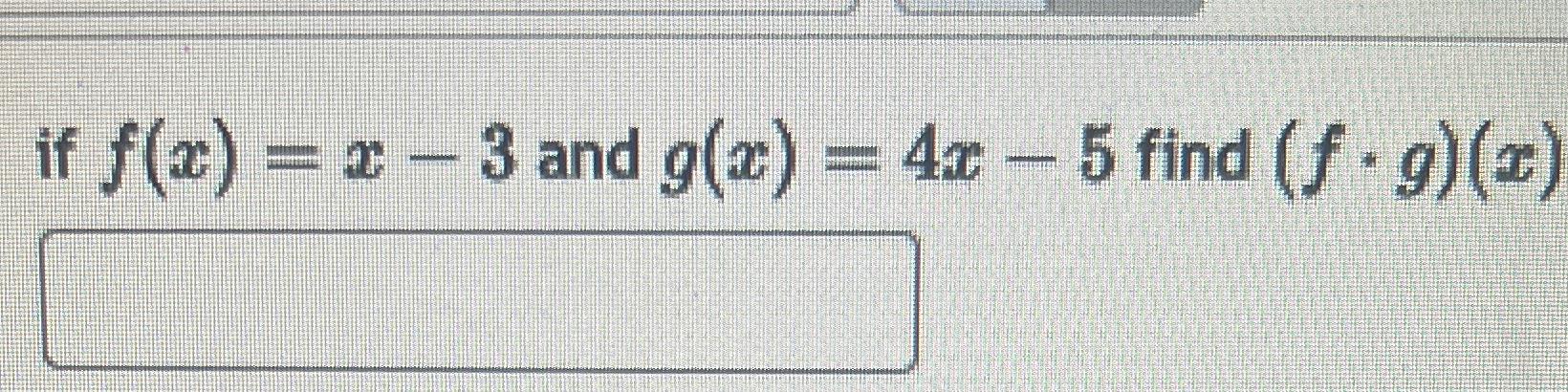 Solved if f(x)=x-3 ﻿and g(x)=4x-5 ﻿find (f*g)(x) | Chegg.com