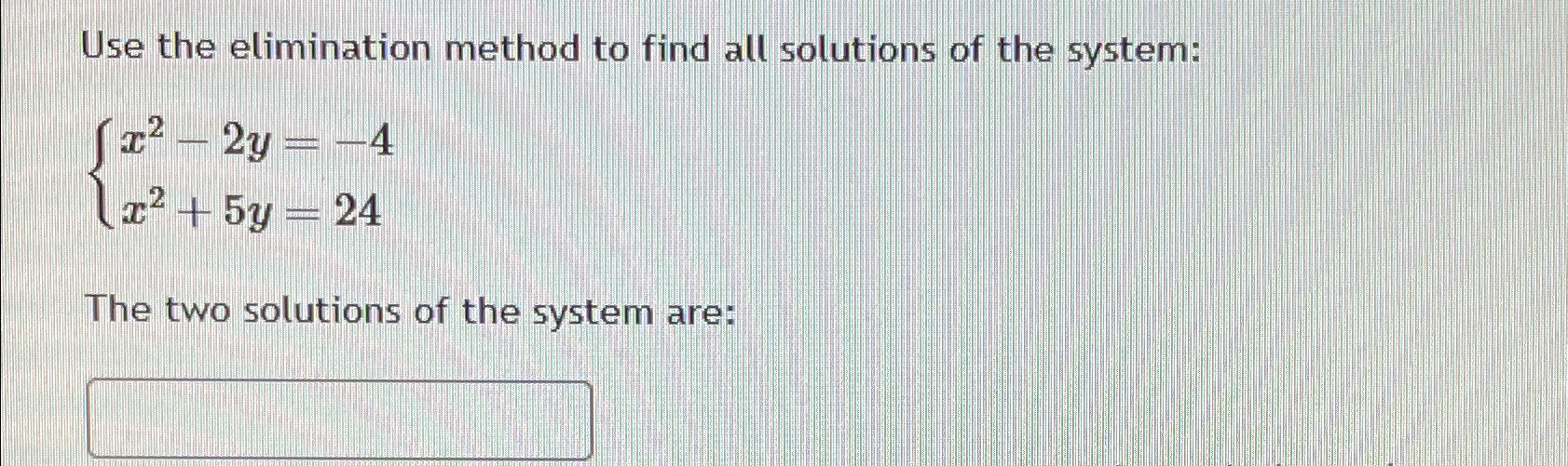 Solved Use the elimination method to find all solutions of | Chegg.com