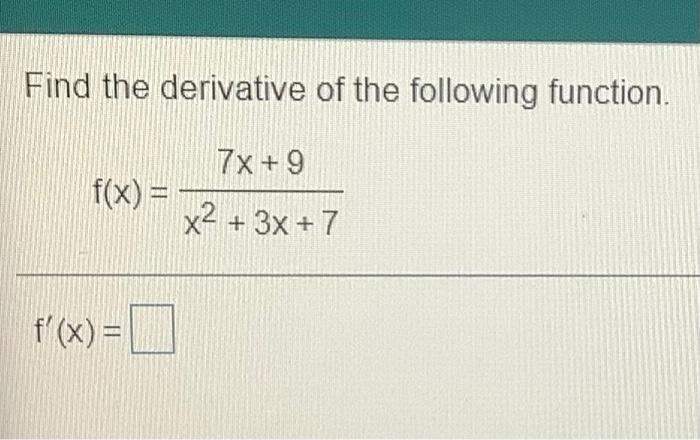 Solved Find the derivative of the following function. 7x +9 | Chegg.com