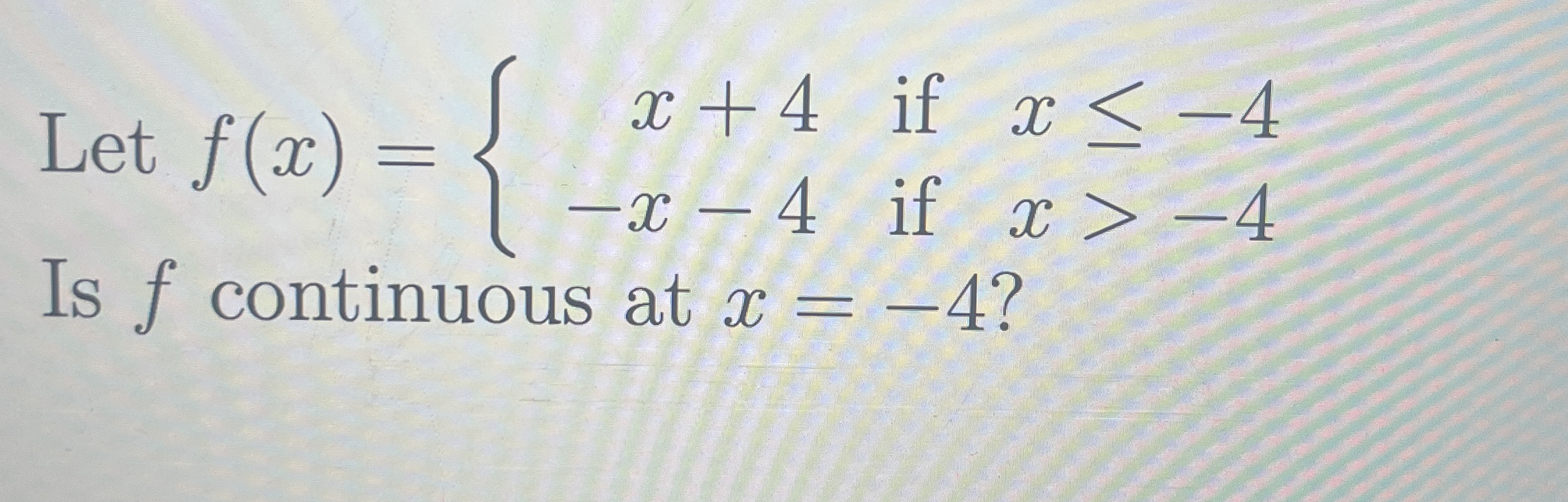 Solved Let f(x)={x+4 if x≤-4-x-4 if x>-4Is f ﻿continuous at | Chegg.com