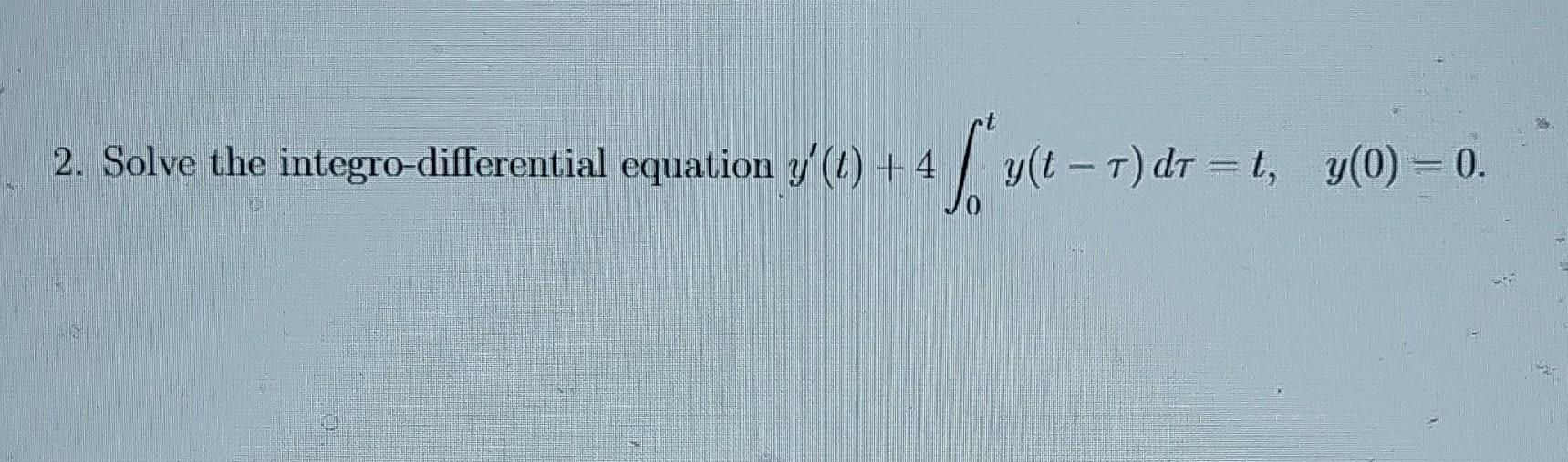 Solved 2. Solve the integro-differential equation | Chegg.com