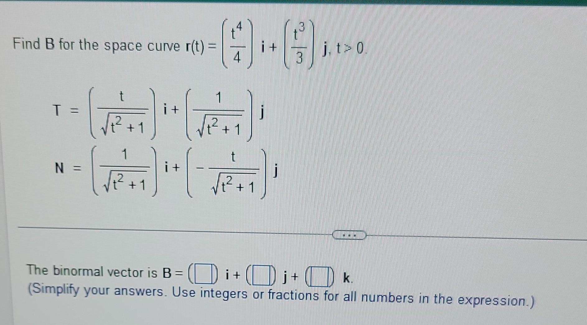 Solved ind B for the space curve r(t)=(4t4)i+(3t3)j,t>0 | Chegg.com