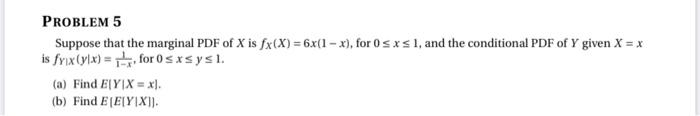 Solved PROBLEM 5 Suppose that the marginal PDF of X is fx(X) | Chegg.com